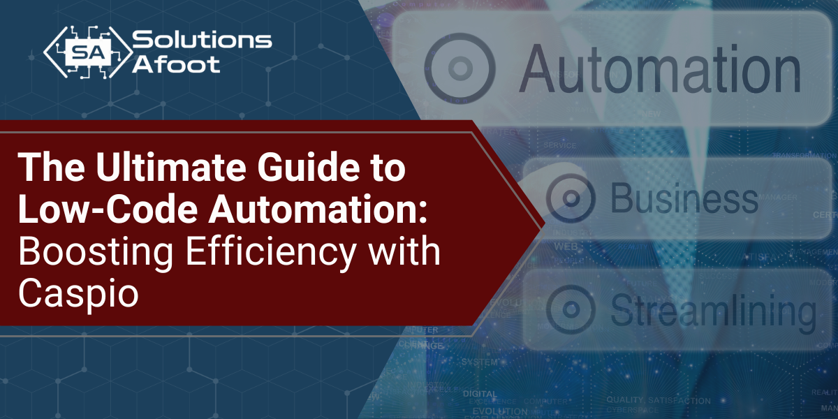 The Ultimate Guide To Low-Code Automation: Boosting Efficiency With Caspio